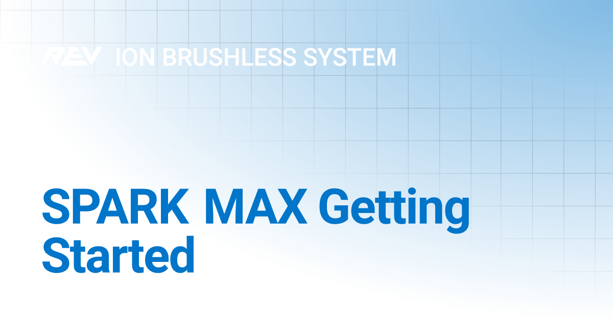 SPARK MAX Getting Started | REV Robotics Documentation SPARK MAX Getting Started | REV Robotics Documentation
