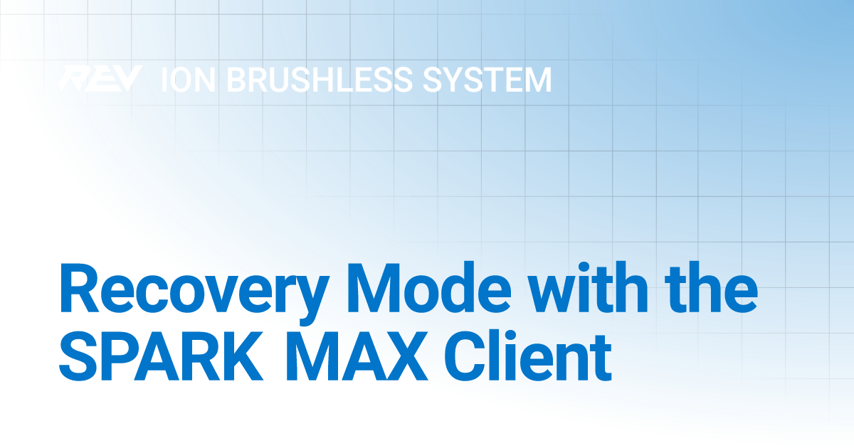 Recovery Mode with the SPARK MAX Client | REV Robotics Documentation Recovery Mode with the SPARK MAX Client | REV Robotics Documentation