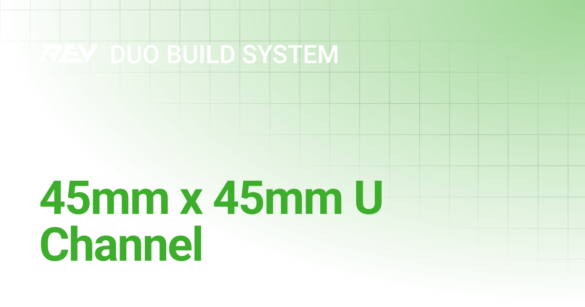 45mm x 45mm U Channel | REV DUO Build System | REV Robotics Documentation