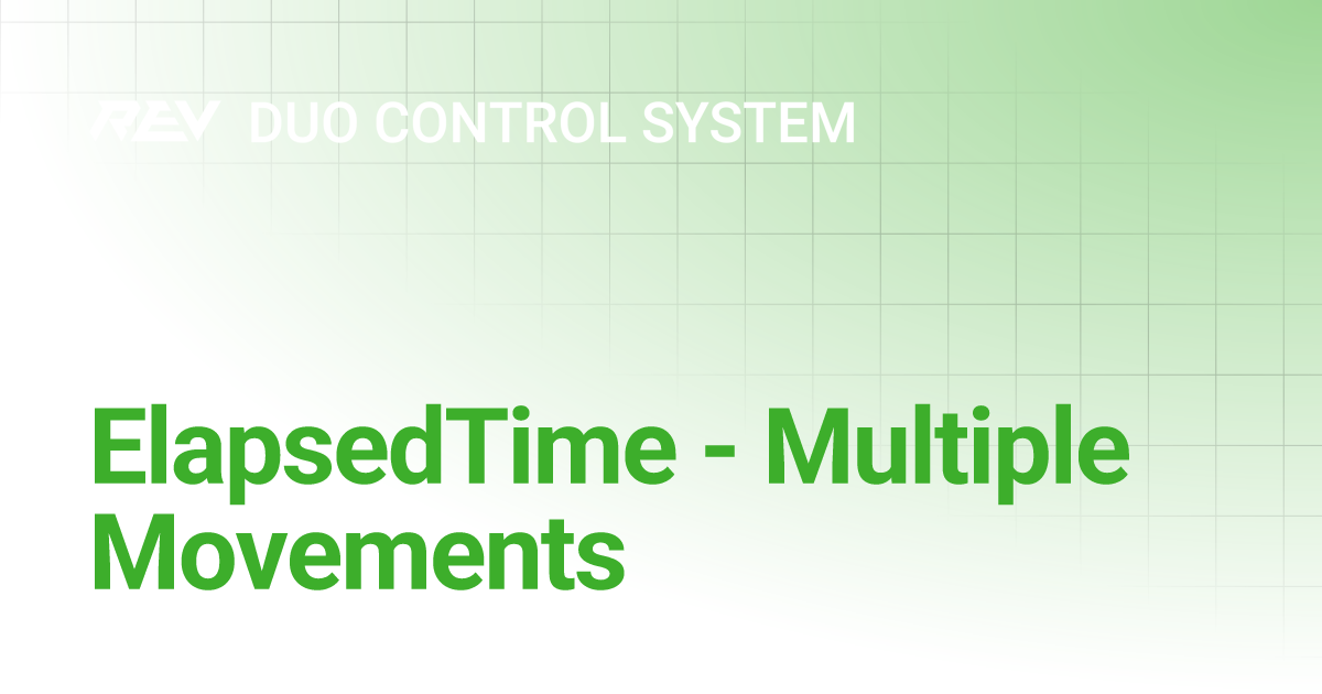 ElapsedTime - Multiple Movements | REV Robotics Documentation