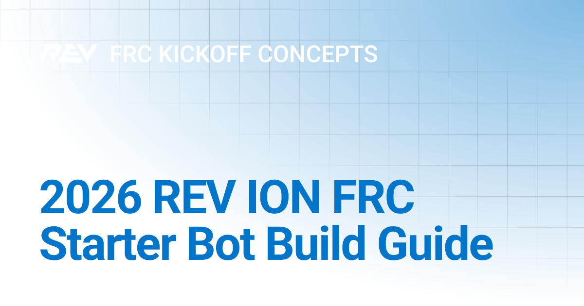 2026 REV ION FRC Starter Bot Build Guide | FRC Kickoff Concepts | REV Robotics Documentation