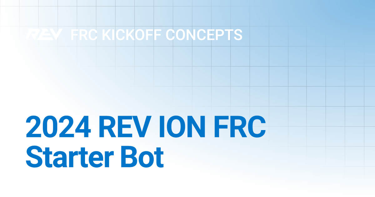 2024 REV ION FRC Starter Bot | REV Robotics Documentation 2024 REV ION FRC Starter Bot | REV Robotics Documentation