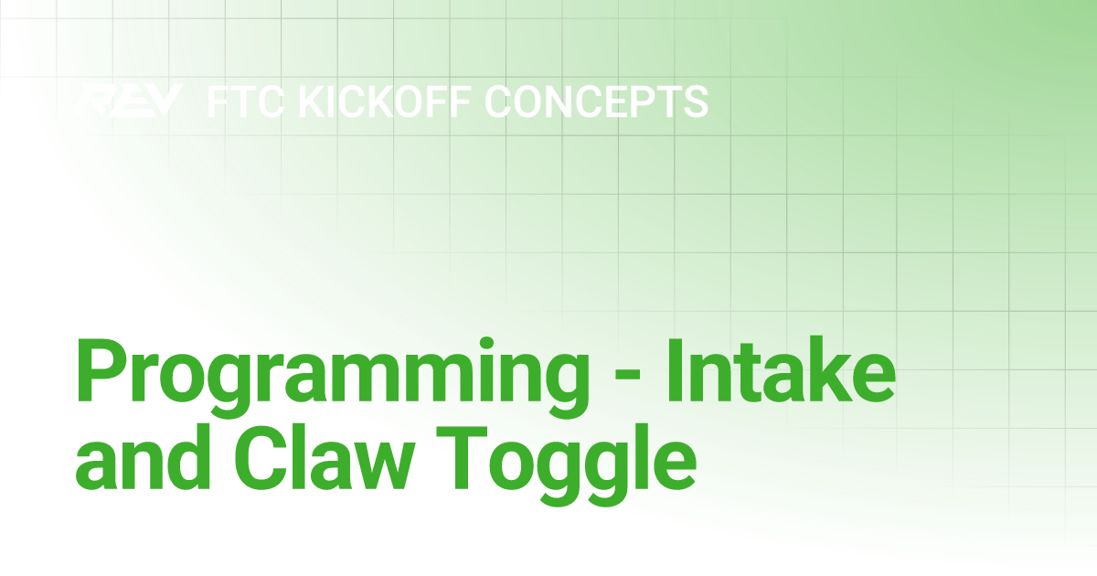 Programming - Intake and Claw Toggle | REV Robotics Documentation