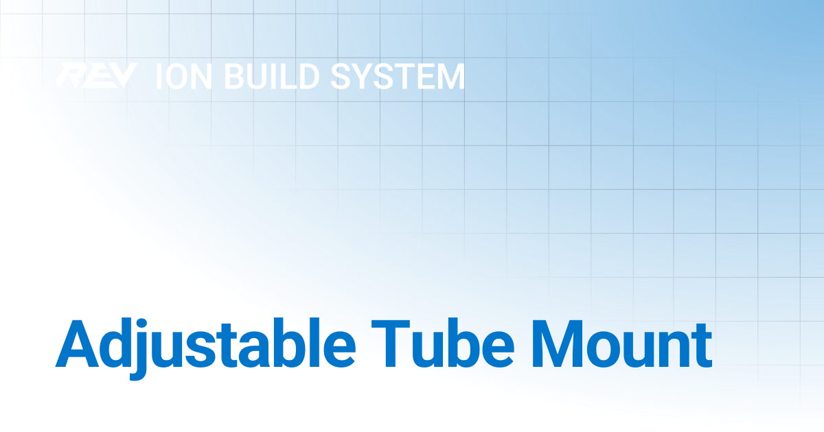 Adjustable Tube Mount | REV ION Build System | REV Robotics Documentation