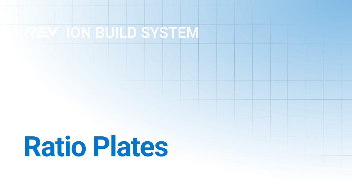 Ratio Plates | REV ION Build System | REV Robotics Documentation