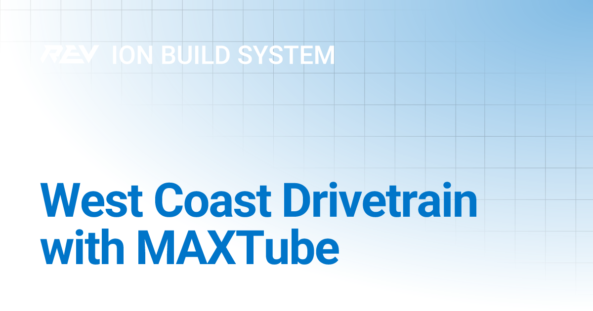 West Coast Drivetrain with MAXTube | REV ION Build System | REV Robotics Documentation