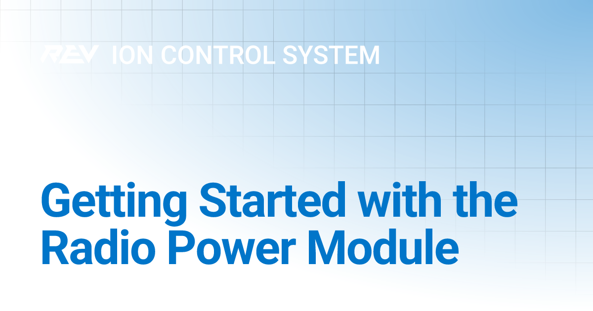 Getting Started with the Radio Power Module | REV ION Control System | REV Robotics Documentation