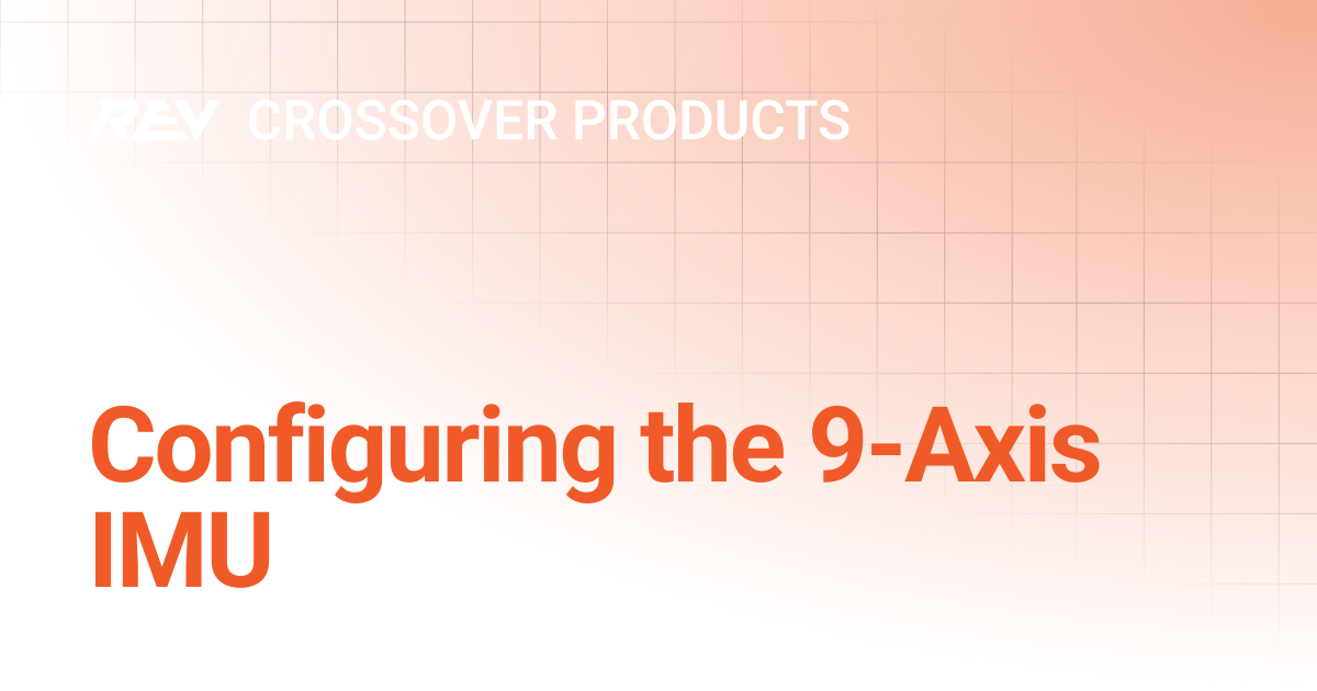 Configuring the 9-Axis IMU | REV Crossover | REV Robotics Documentation