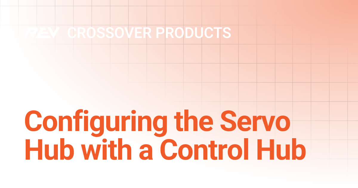 Configuring the Servo Hub with a Control Hub | REV Robotics Documentation