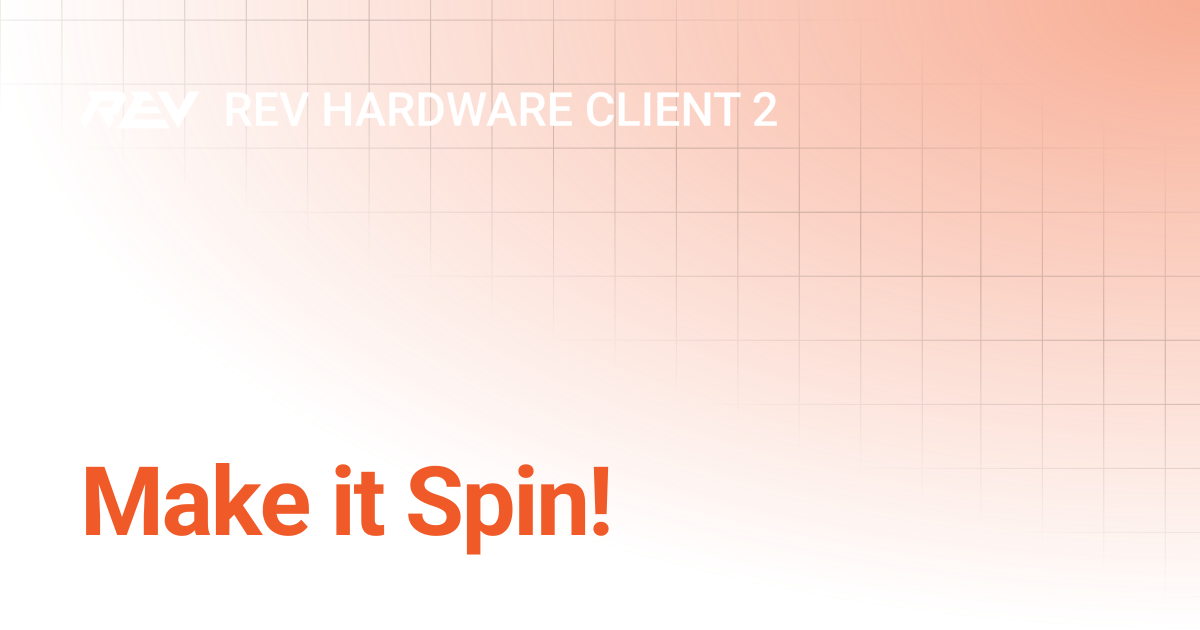 Make it Spin! | REV Hardware Client 2 | REV Robotics Documentation