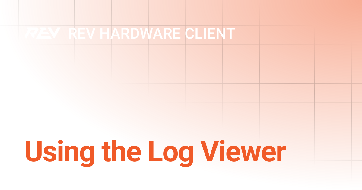 Using the Log Viewer | REV Hardware Client | REV Robotics Documentation