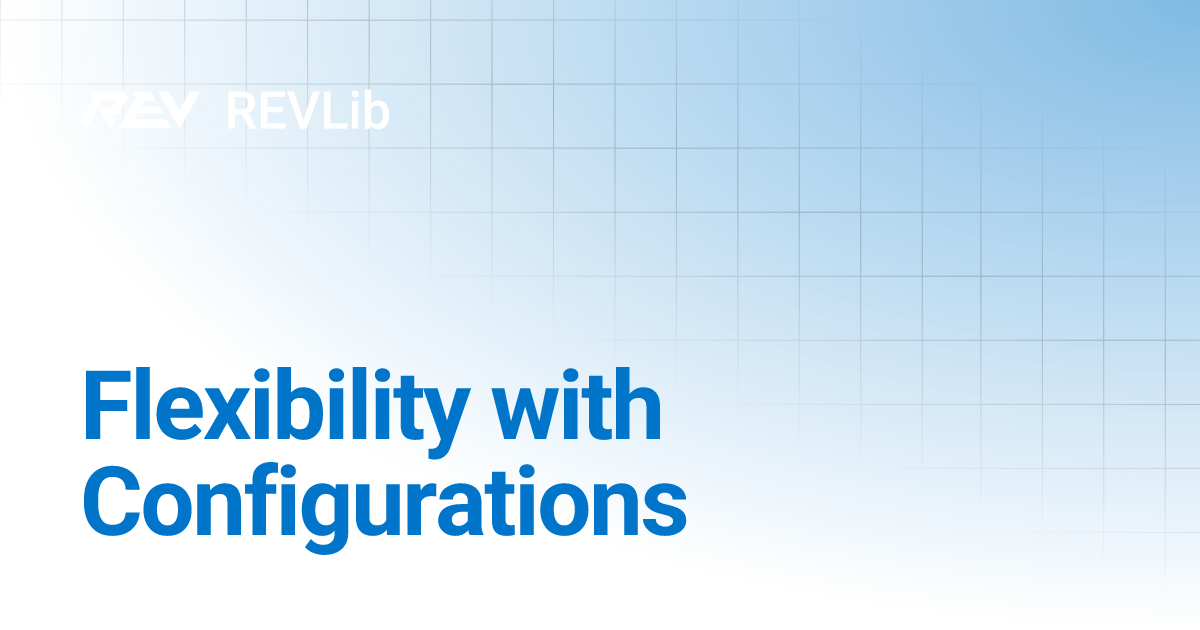 Flexibility with Configurations | REVLib | REV Robotics Documentation