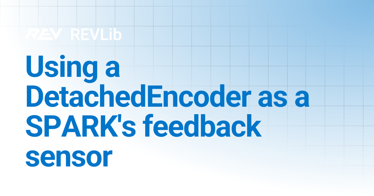 Using a DetachedEncoder as a SPARK's feedback sensor | REVLib | REV ...