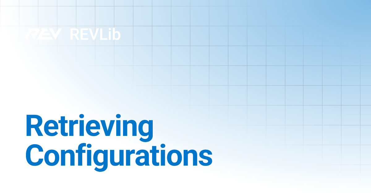 Retrieving Configurations | REVLib | REV Robotics Documentation