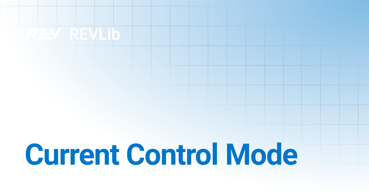 Current Control Mode | REV Robotics Documentation Current Control Mode | REV Robotics Documentation